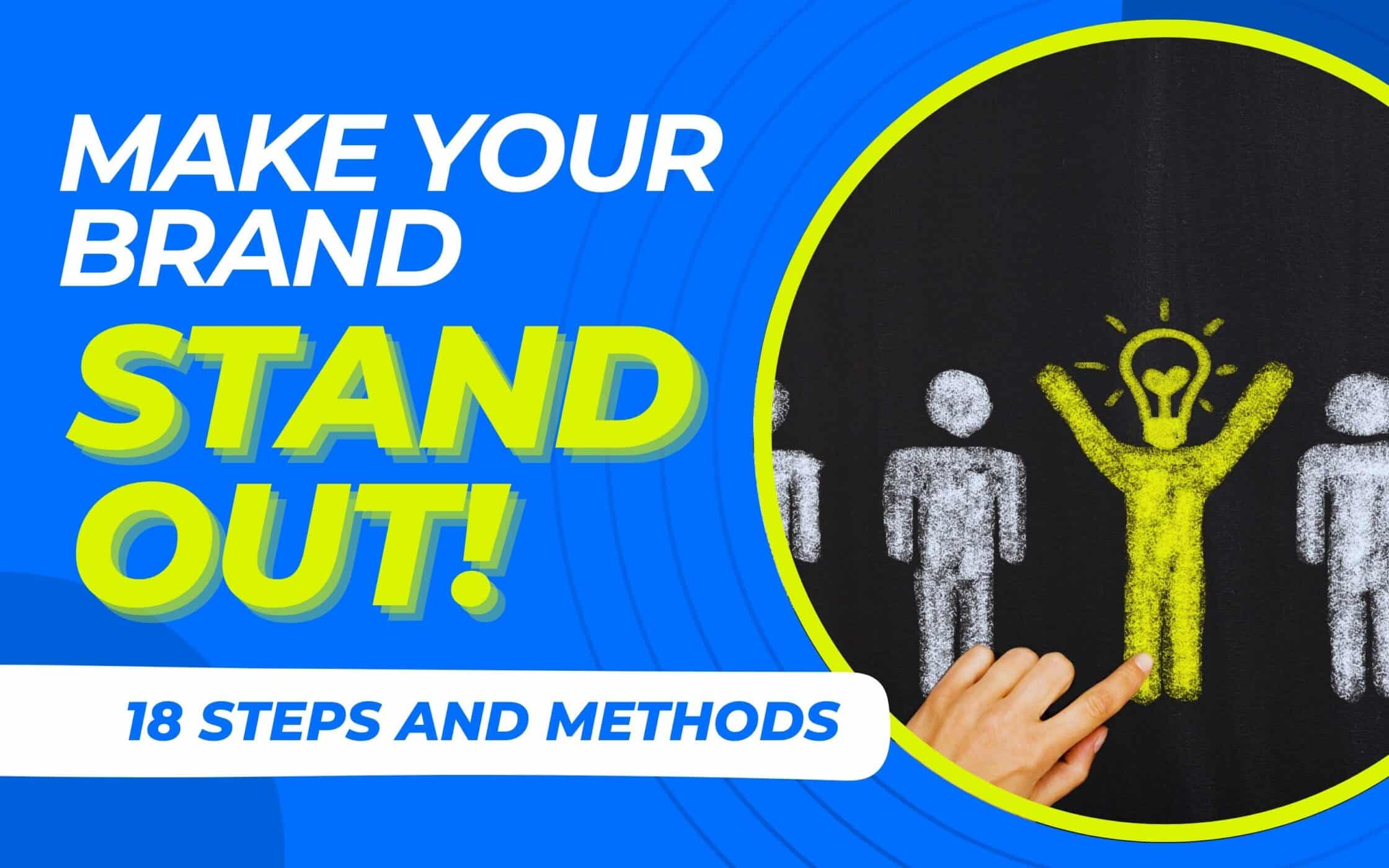 How To Make Your Brand Stand Out: Ideas, Tips And Strategies