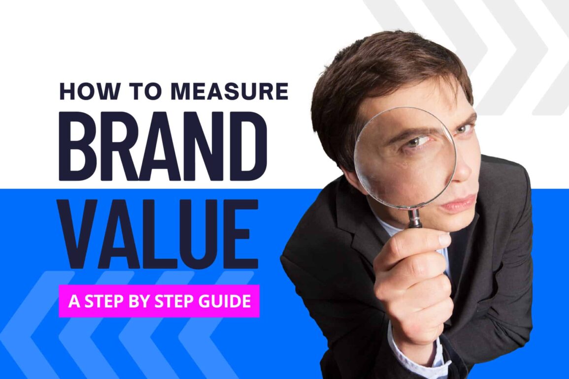 How To Measure Brand Value: Steps To Build Your Worth